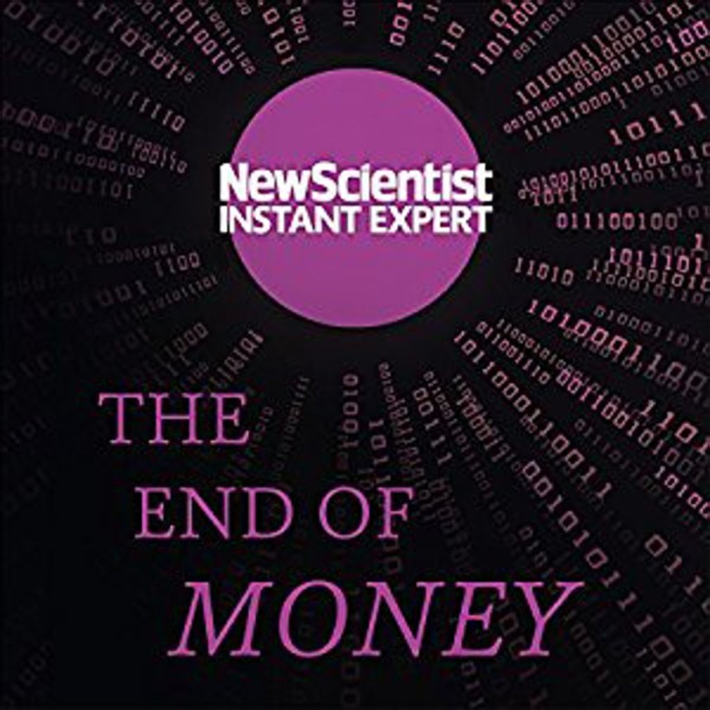 Review | New Scientist explains cryptocurrencies in The End of Money ...