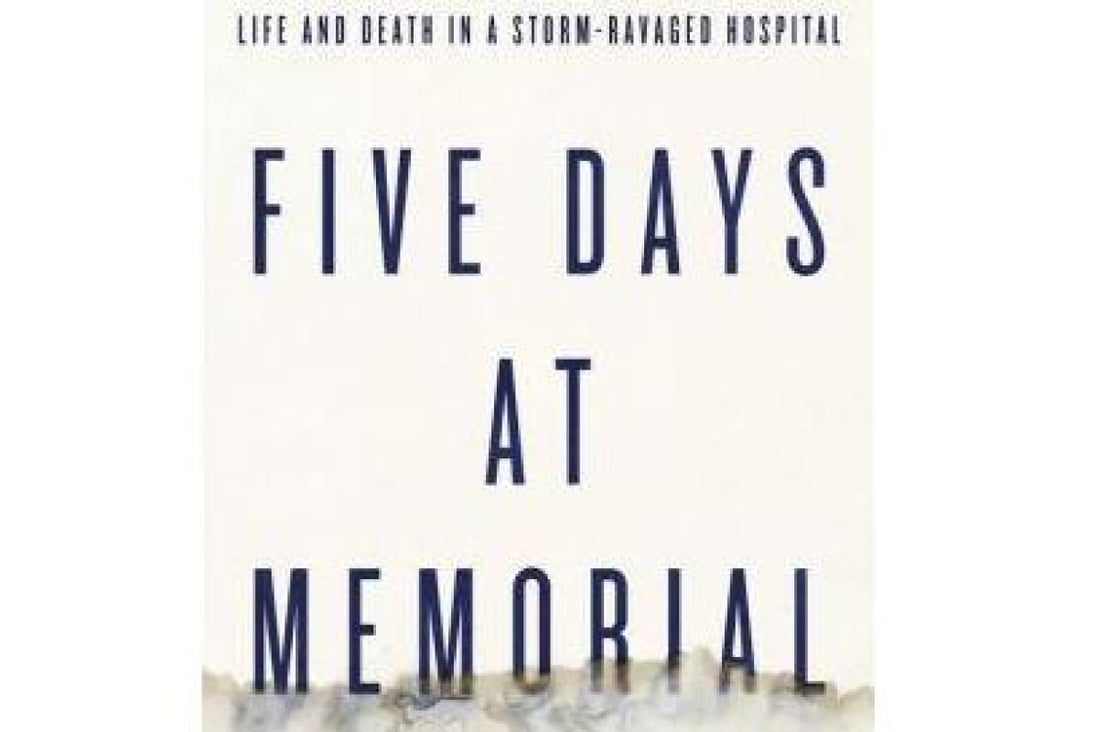 Book review: Five Days at Memorial, by Sheri Fink | South China Morning ...